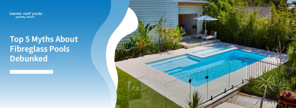 Top 5 Myths About Fibreglass Pools Debunked - Barrier Reef Pools South Sydney